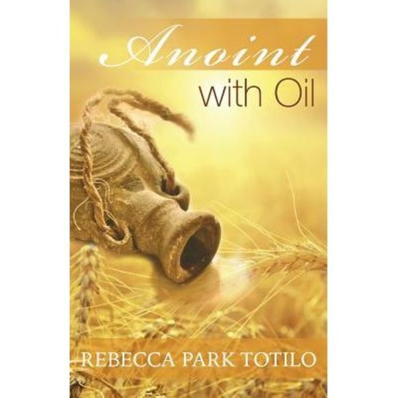 Rebecca Park Totilo | Other | Anoint With Oil Rebecca Park Totilo ...